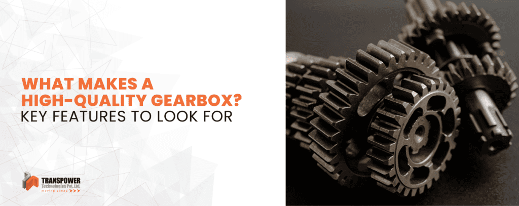 What Makes a High-Quality Gearbox? Key Features to Look For